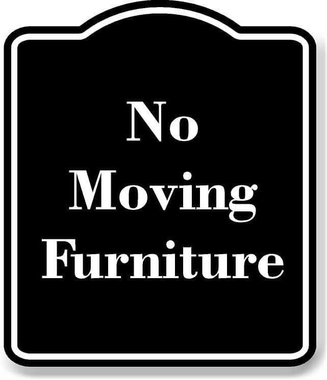 No Moving Furniture BLACK Aluminum Composite Sign 20''x24'' - Walmart.com