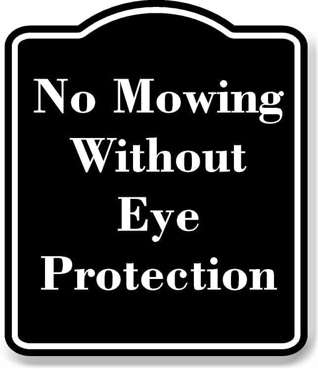 No Mowing Without Eye Protection BLACK Aluminum Composite Sign 15''x18 ...