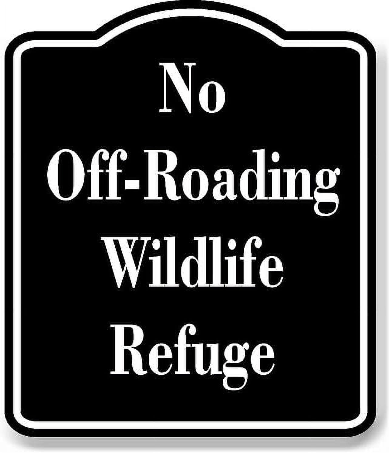 No Off-Roading - Wildlife Refuge BLACK Aluminum Composite Sign 15''x18 ...