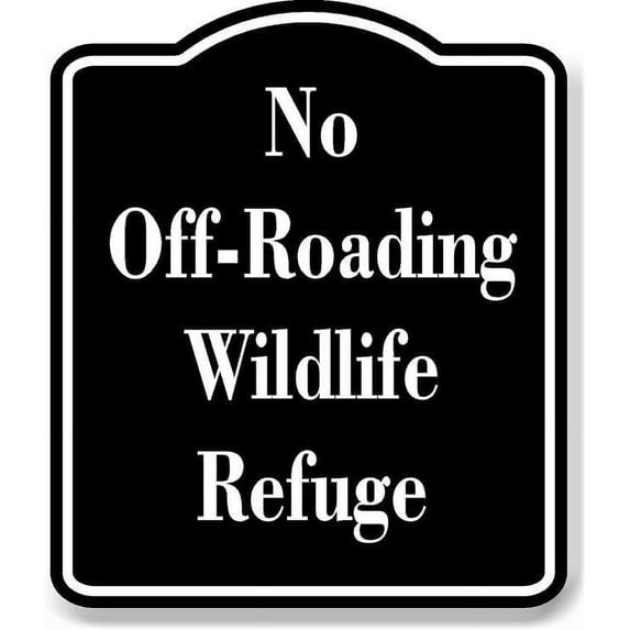 No Off-Roading - Wildlife Refuge BLACK Aluminum Composite Sign 15''x18 ...