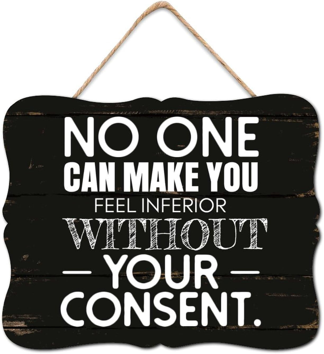 No One Can Make You Feel Inferior Without Your Consent Wood Hanging ...