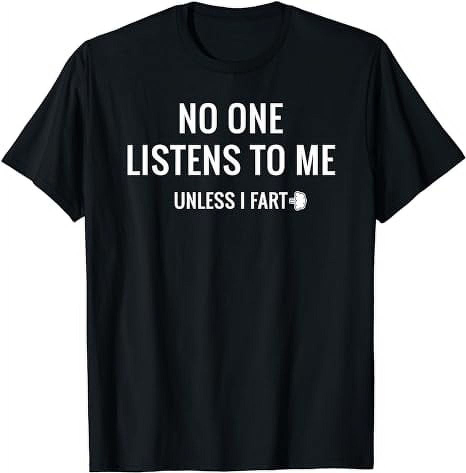 No One Listens To Me Unless I Fart T-Shirt Funny Fart Shirt - Walmart.com