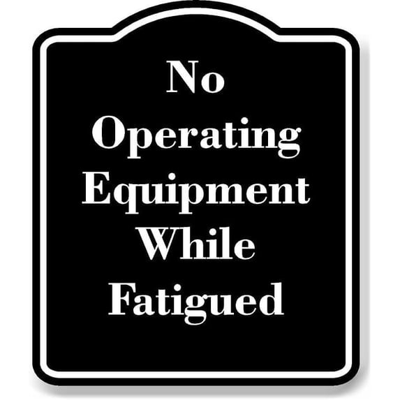 No Operating Equipment While Fatigued BLACK Aluminum Composite Sign 20 ...
