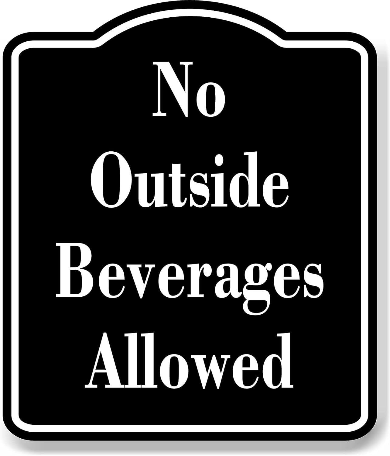 No Outside Beverages Allowed BLACK Aluminum Composite Sign, 8.5"x10 ...