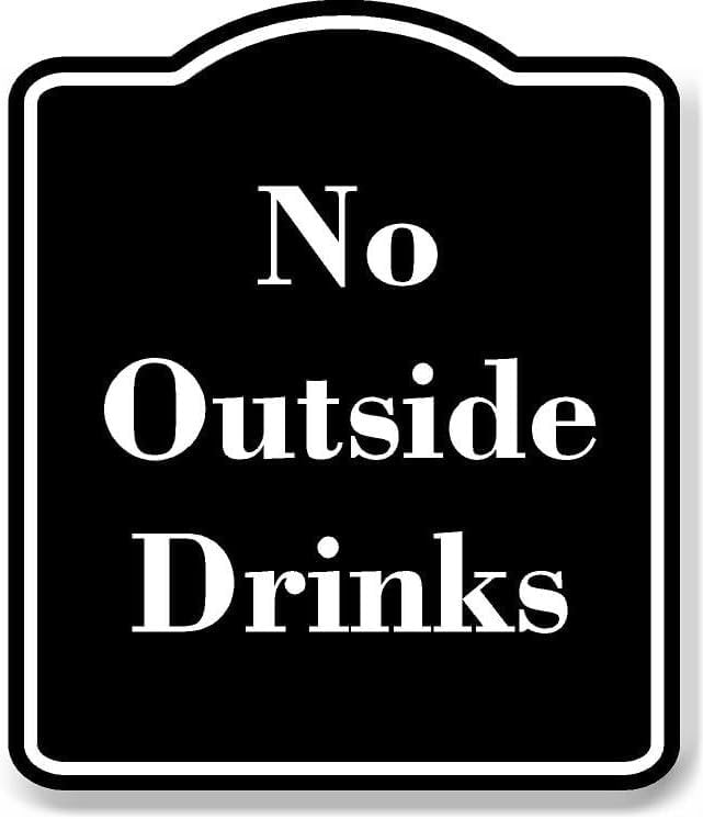 No Outside Drinks BLACK Aluminum Composite Sign 15''x18'' - Walmart.com