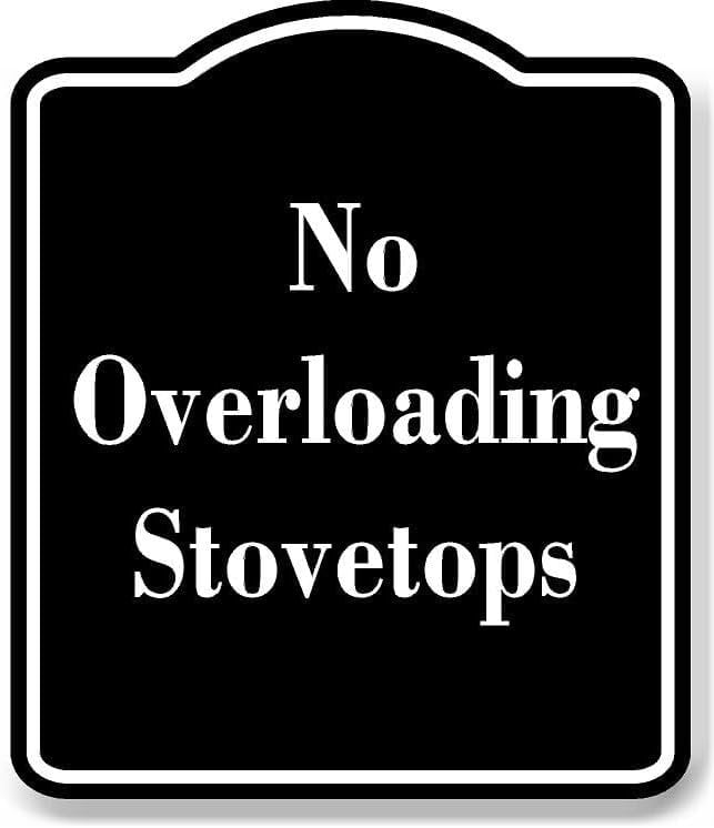 No Overloading Stovetops BLACK Aluminum Composite Sign 20''x24 ...