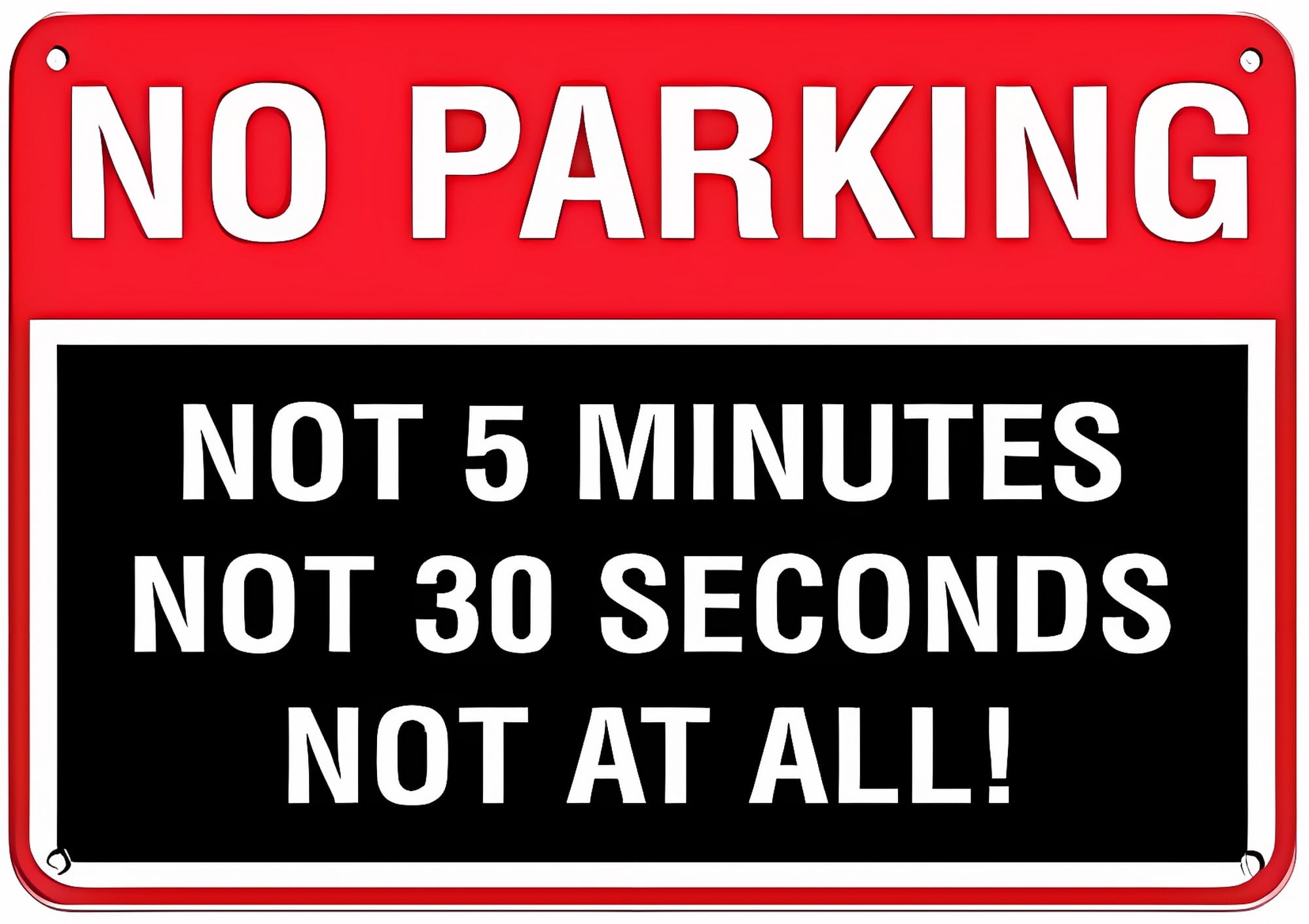 No Parking Not 5 Minutes Not 30 Seconds Not at All Warning Sign - 8"x12 ...