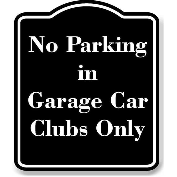 No Parking in Garage Car Clubs Only BLACK Aluminum Composite Sign 20 ...