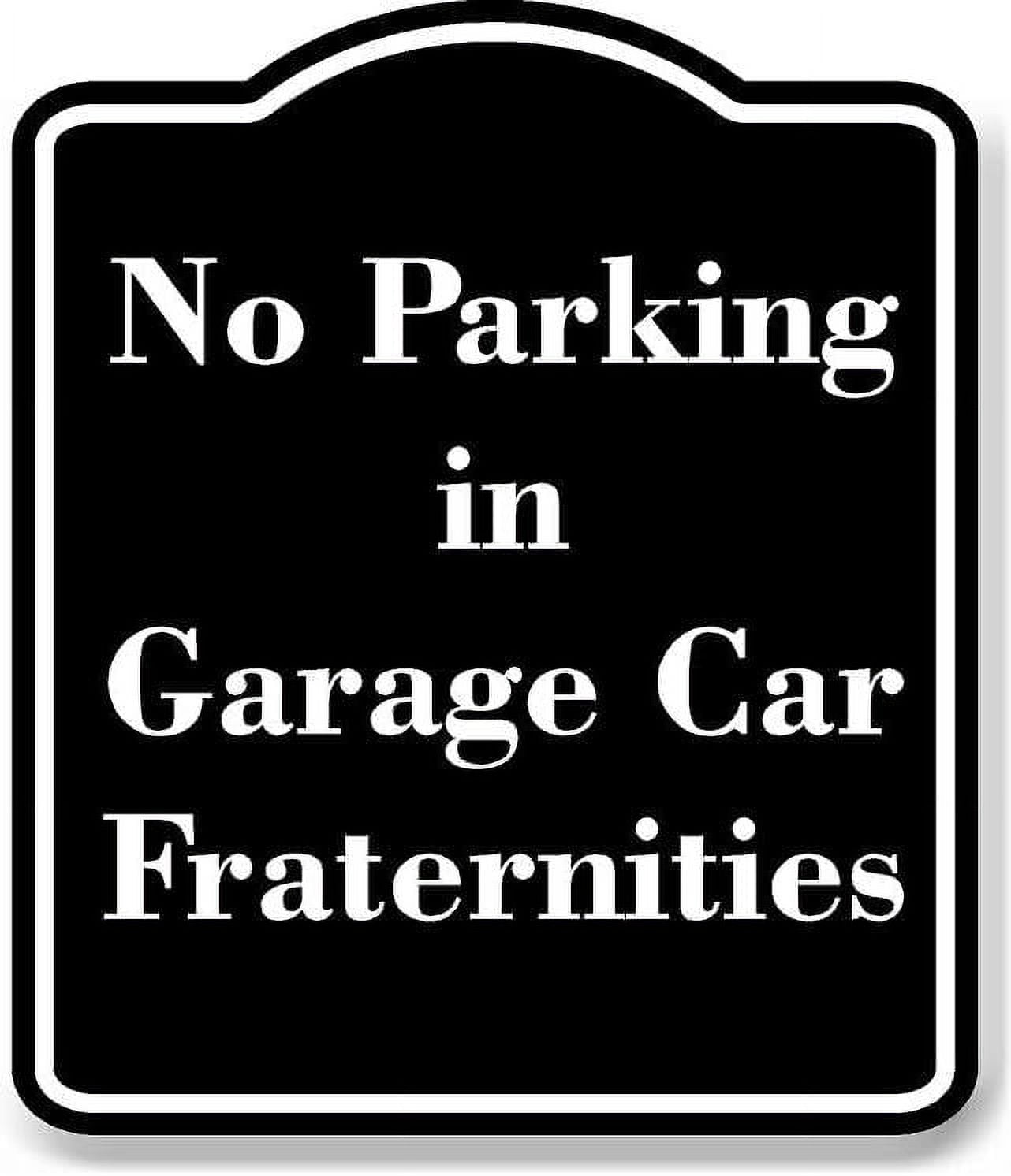 No Parking in Garage Car Fraternities BLACK Aluminum Composite Sign 20 ...