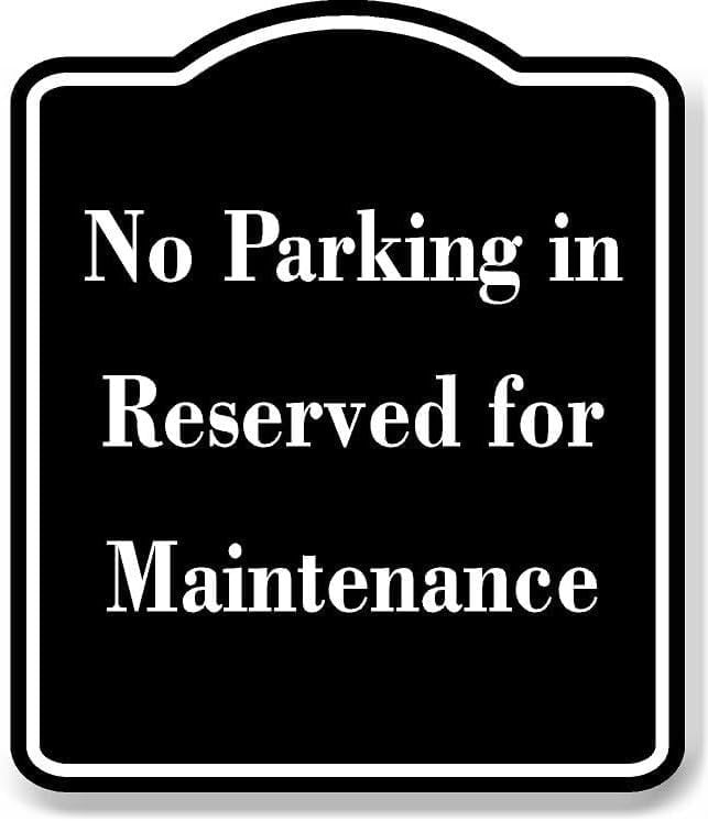 No Parking in Reserved for Maintenance BLACK Aluminum Composite Sign 15 ...