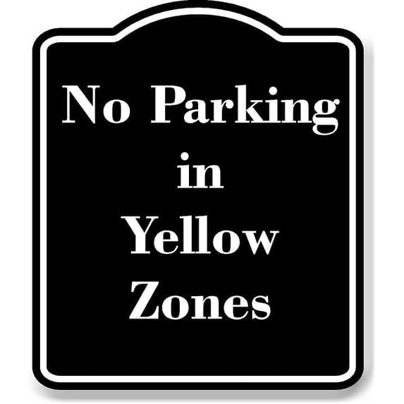 No Parking in Yellow Zones BLACK Aluminum Composite Sign 20''x24 ...