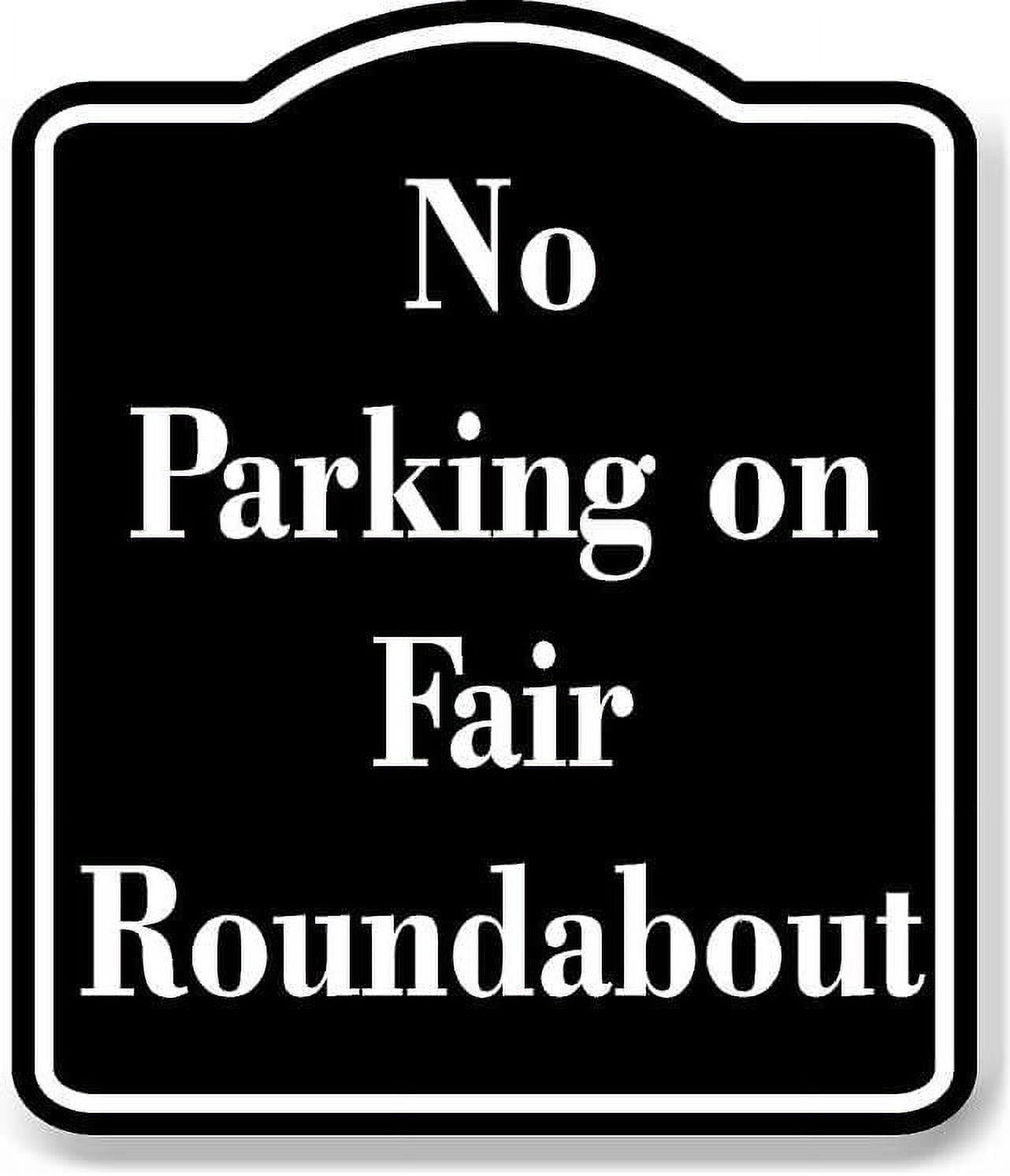 No Parking on Fair Roundabout BLACK Aluminum Composite Sign 15''x18 ...