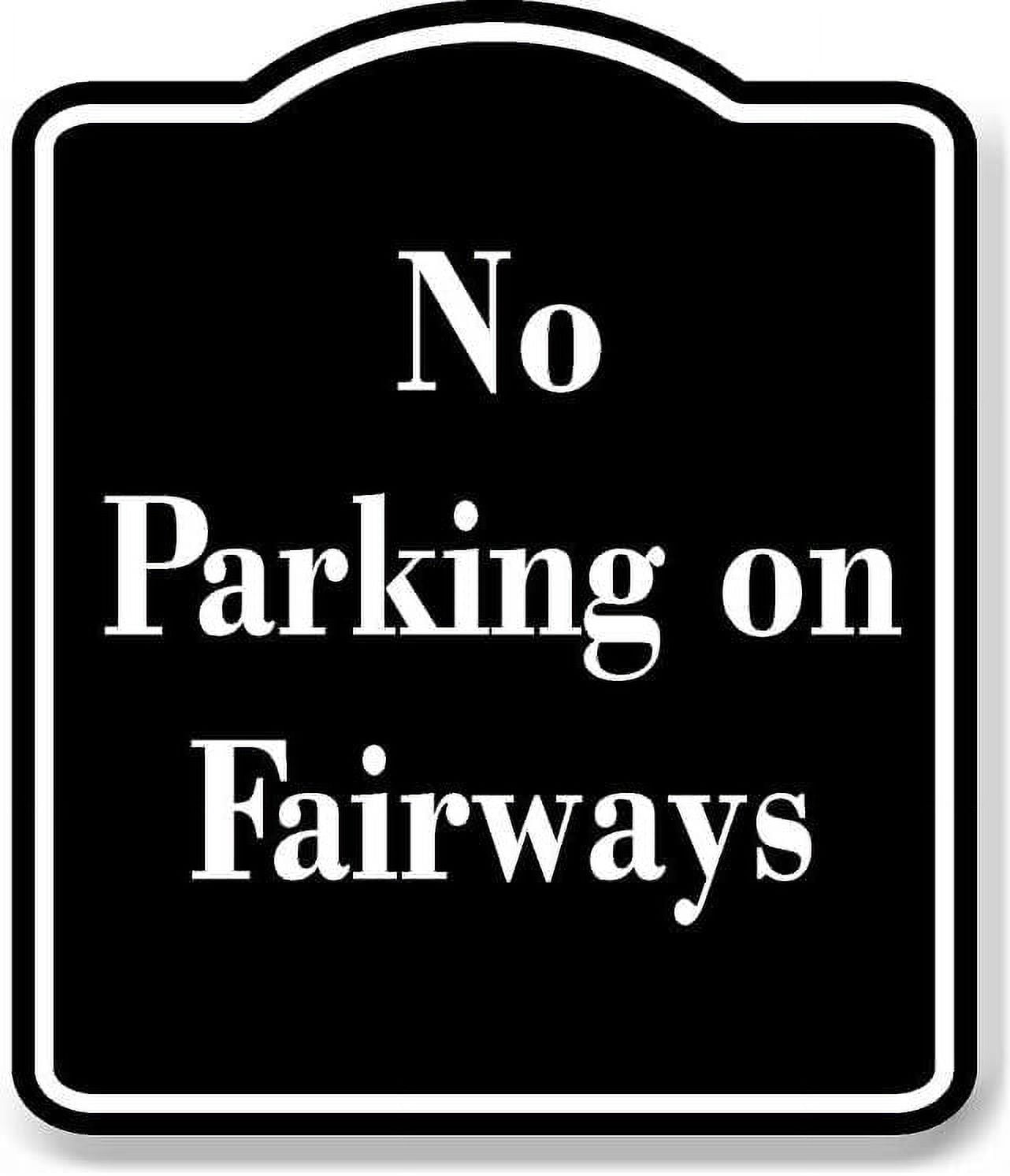 No Parking on Fairways BLACK Aluminum Composite Sign 15''x18 ...