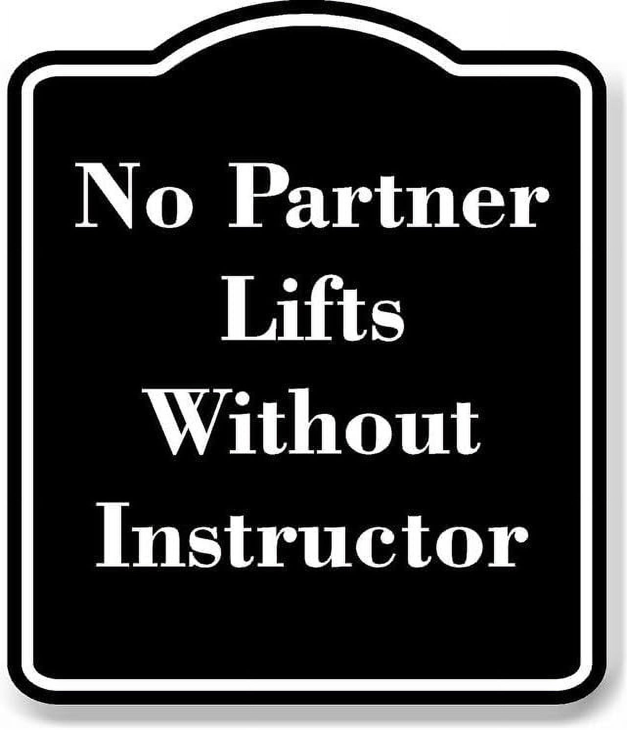 No Partner Lifts Without Instructor BLACK Aluminum Composite Sign 15 ...