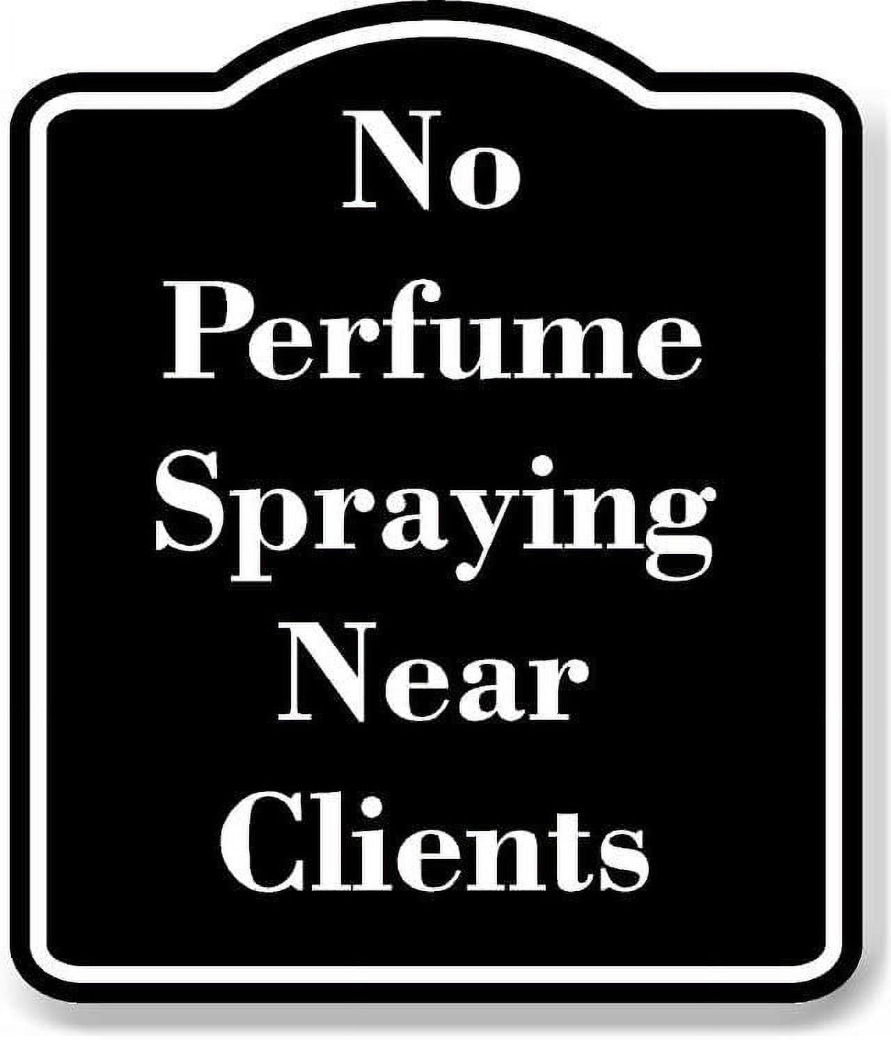 No Perfume Spraying Near Clients BLACK Aluminum Composite Sign 15''x18 ...