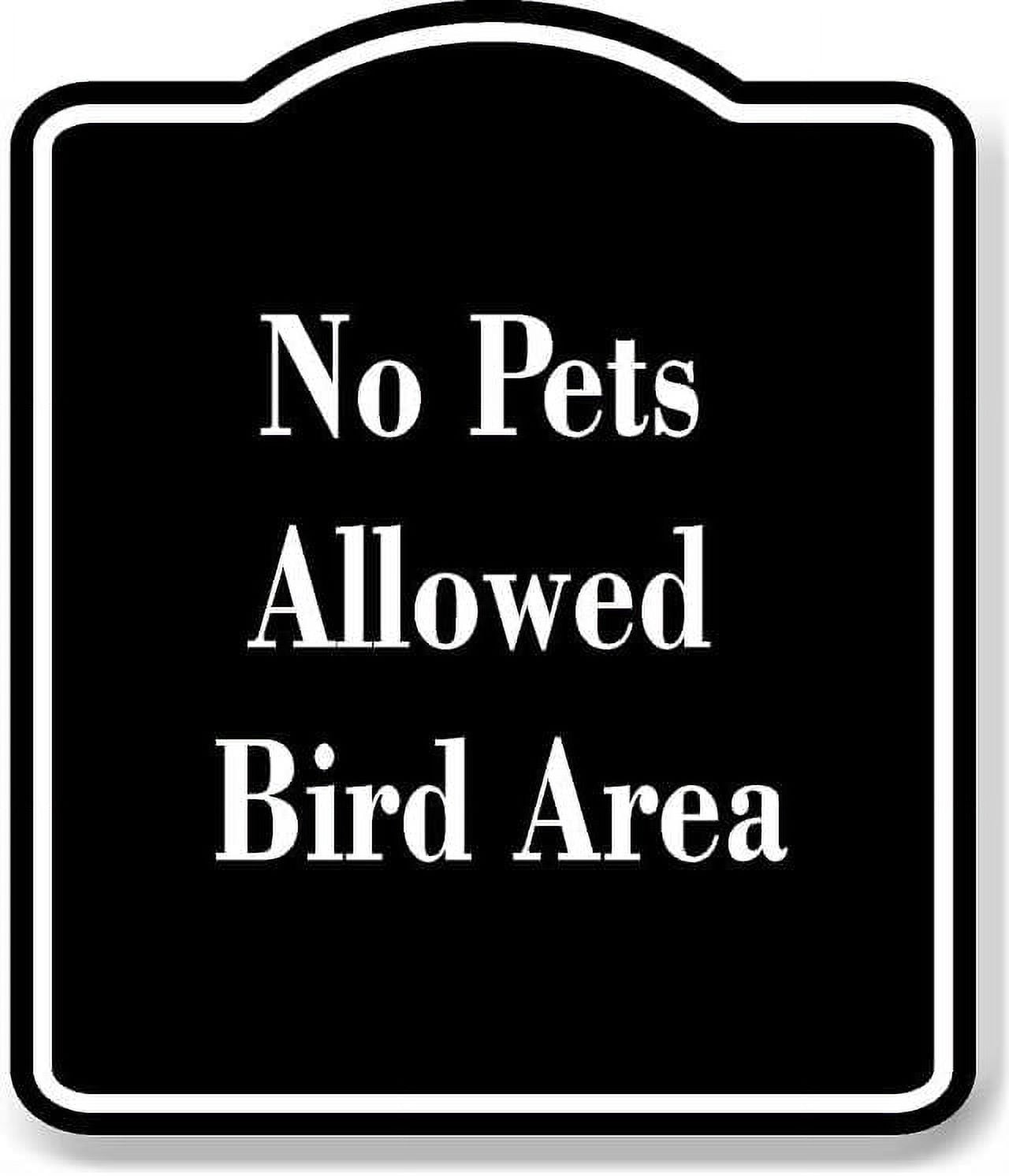 No Pets Allowed - Bird Area BLACK Aluminum Composite Sign 15''x18 ...