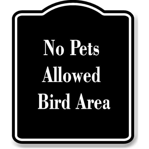 No Pets Allowed - Bird Area BLACK Aluminum Composite Sign 8.5''x10 ...