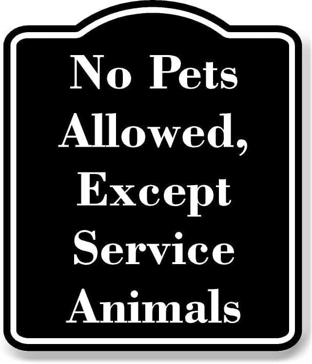 No Pets Allowed Except Service Animals BLACK Aluminum Composite Sign 20 ...