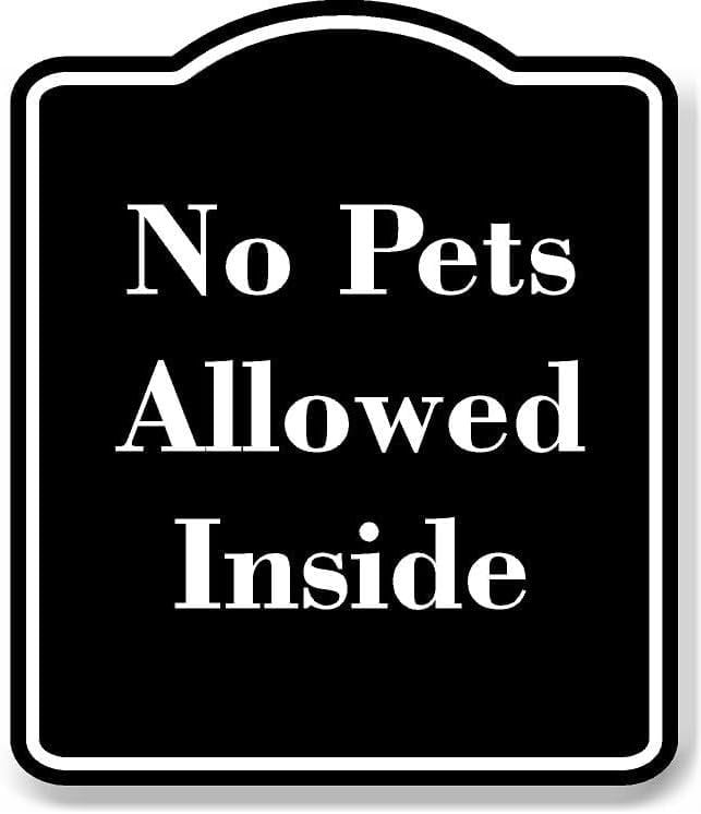 No Pets Allowed Inside BLACK Aluminum Composite Sign 15''x18 ...