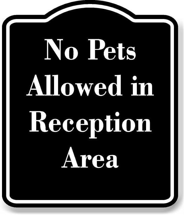 No Pets Allowed in Reception Area BLACK Aluminum Composite Sign 15''x18 ...