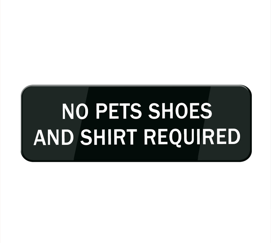 No Pets Shoes And Shirt Required Sign: Easy To Mount Informative ...