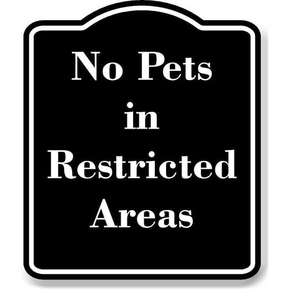 No Pets in Restricted Areas BLACK Aluminum Composite Sign 15''x18 ...