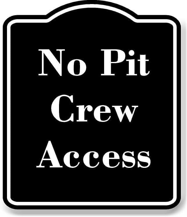 No Pit Crew Access BLACK Aluminum Composite Sign 15''x18'' - Walmart.com