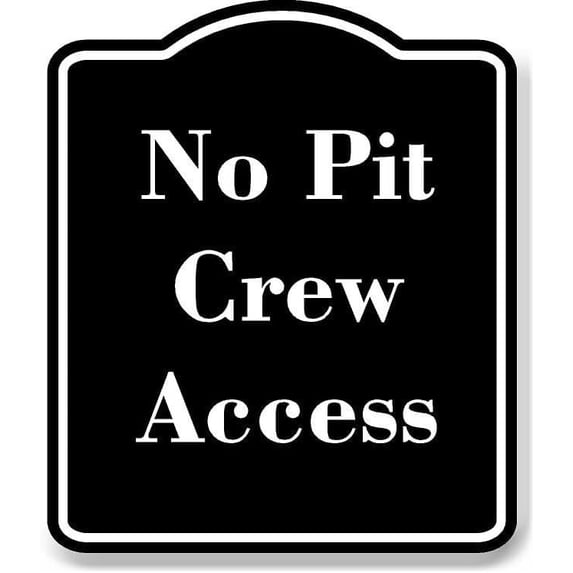No Pit Crew Access BLACK Aluminum Composite Sign 15''x18'' - Walmart.com