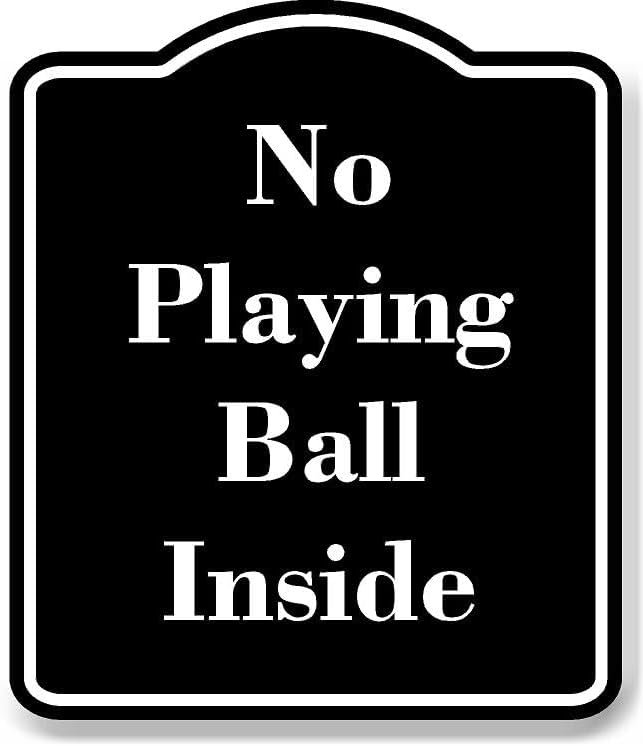 No Playing Ball Inside BLACK Aluminum Composite Sign 8.5''x10 ...