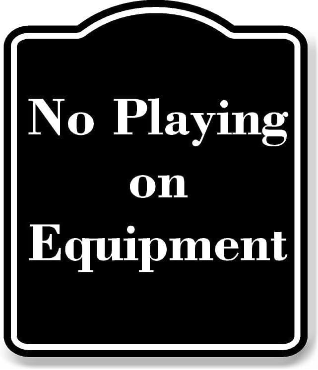 No Playing on Equipment BLACK Aluminum Composite Sign 20''x24 ...