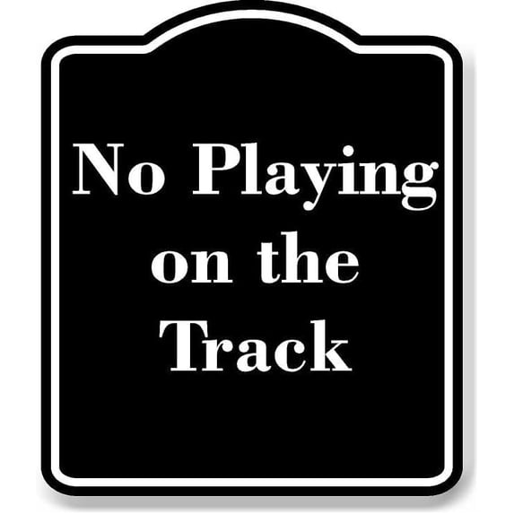 No Playing on the Track BLACK Aluminum Composite Sign 8.5''x10 ...