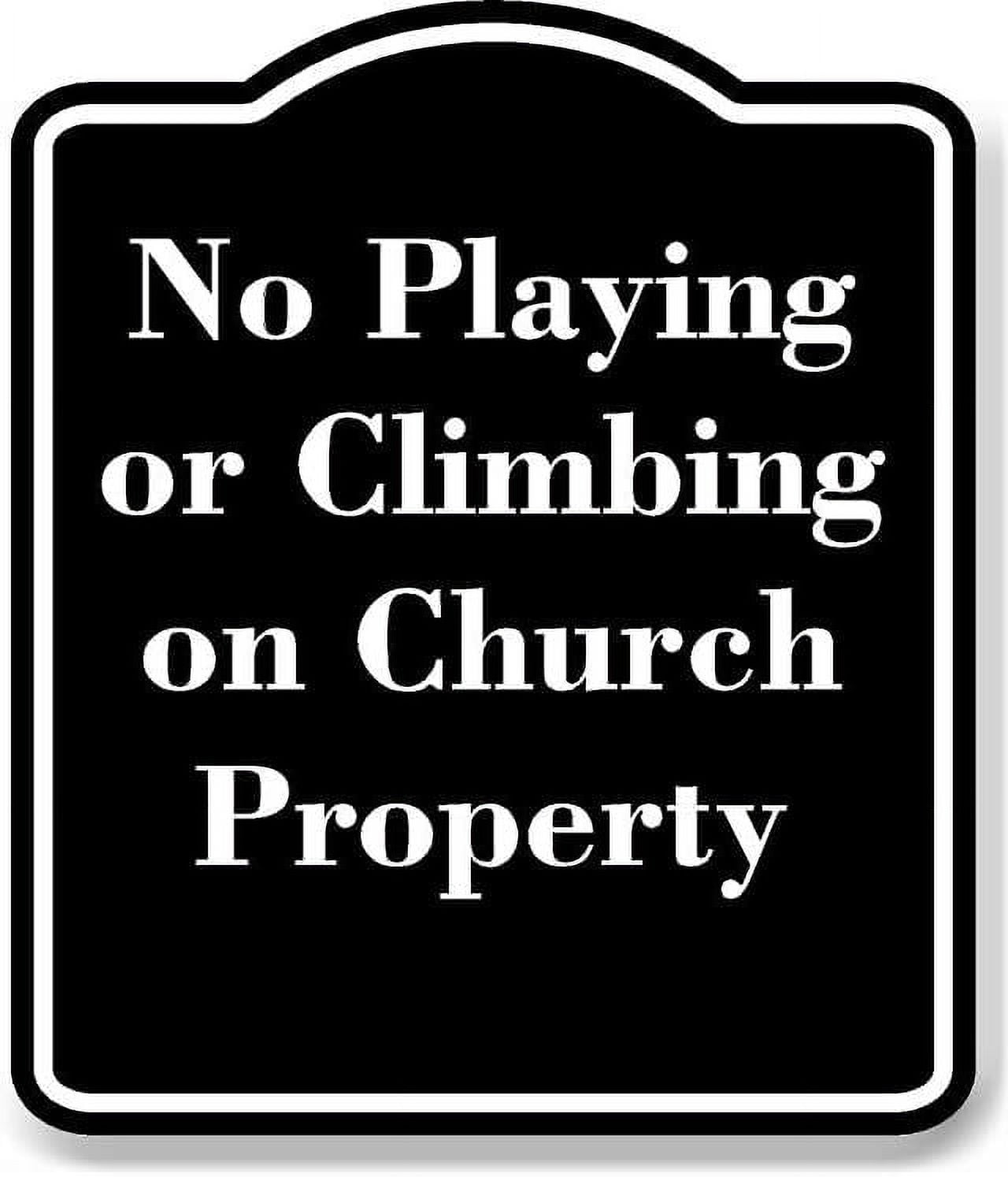 No Playing or Climbing on Church Property BLACK Aluminum Composite Sign ...