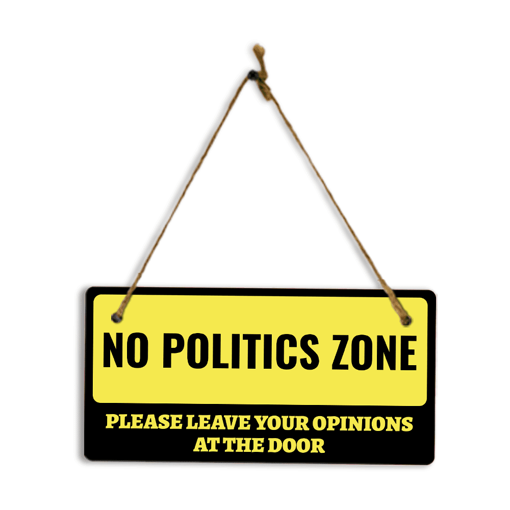 No Politics Zone Please Leave Your Opinions At The Door 5x10 Hanging ...