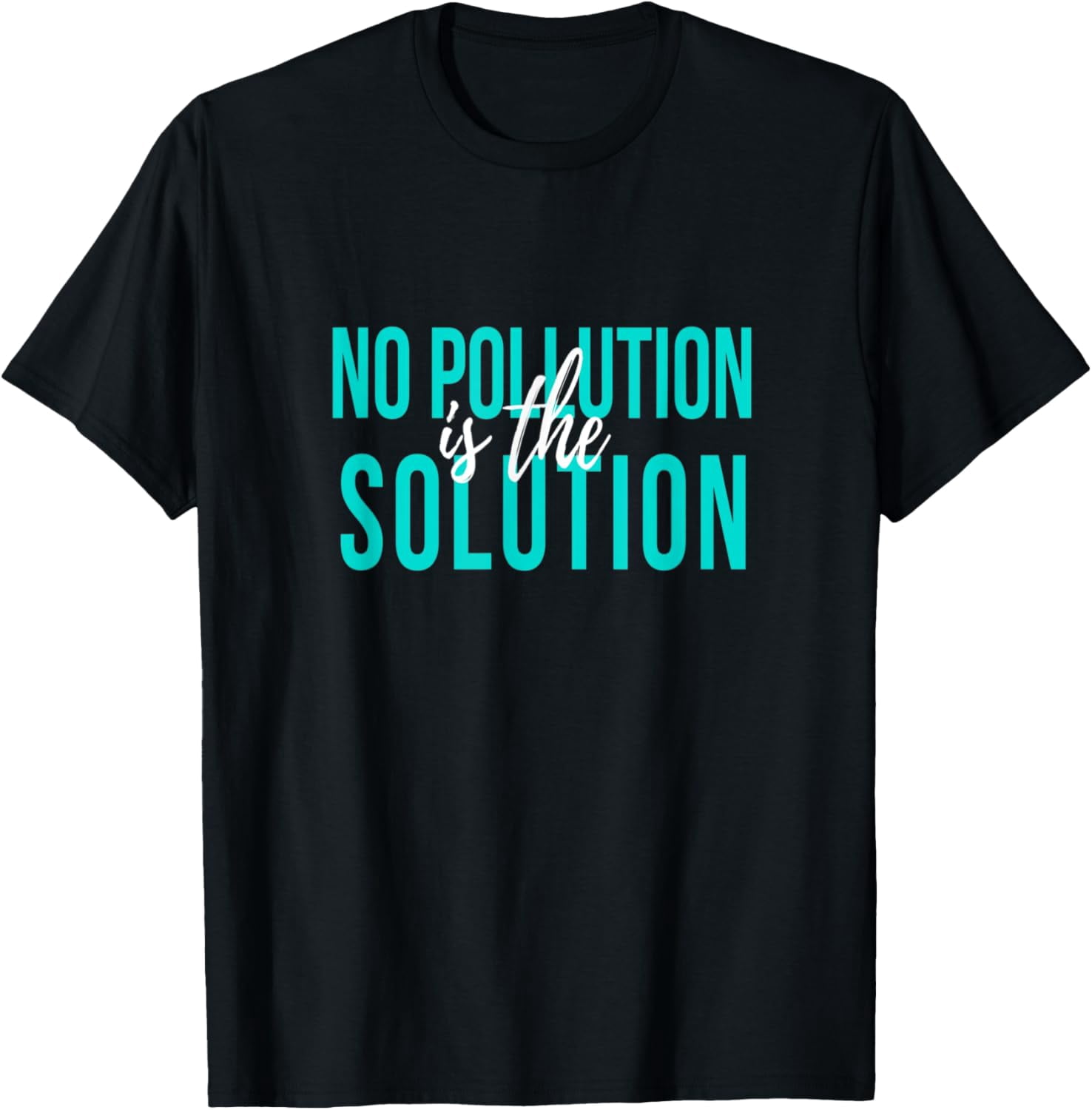 No Pollution is the Solution - Anti Climate Change T-Shirt - Walmart.com