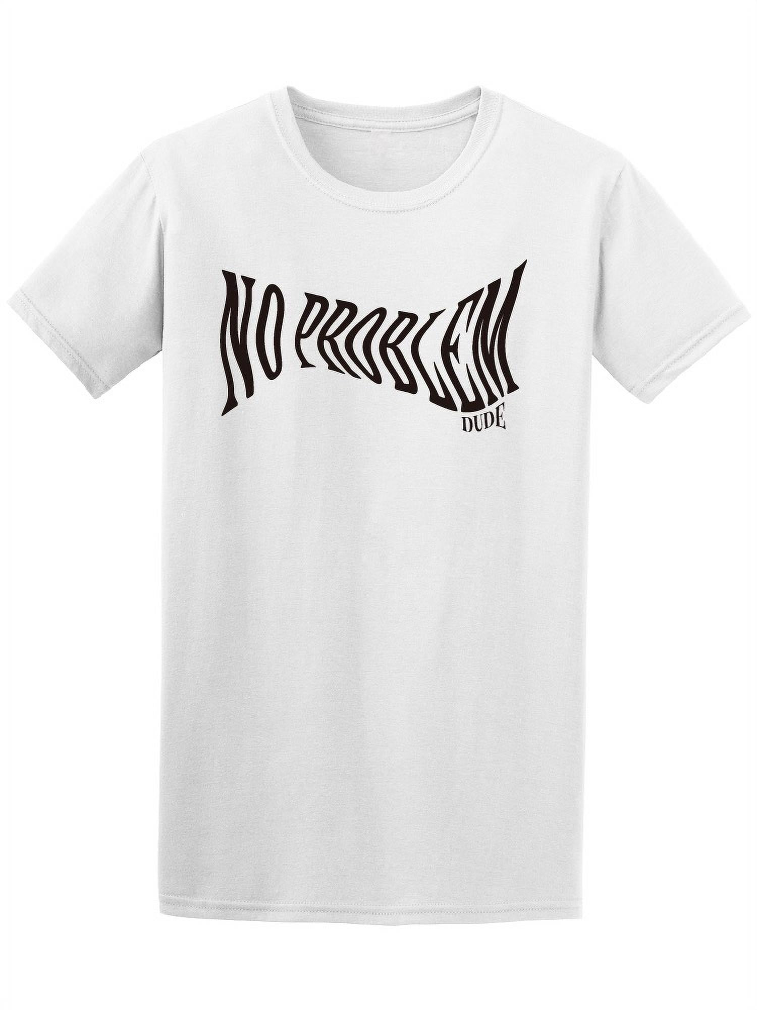 No Problem, Dude T-Shirt Men -Image by Shutterstock, Male Large ...