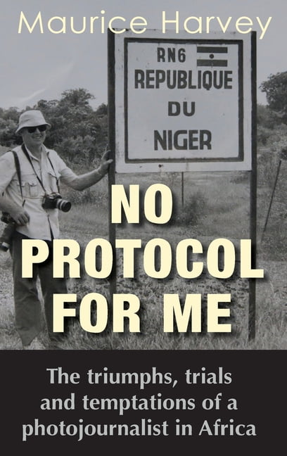 No Protocol For Me: The triumphs, trials and temptations of a ...