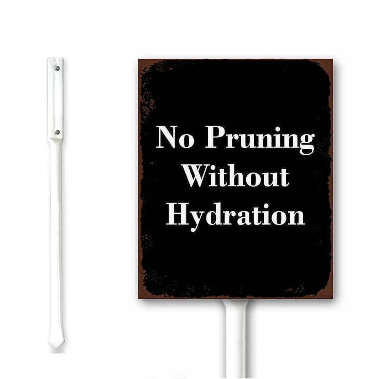 No Pruning Without Hydration Sign for Outdoor Metal Yard Sign Funny ...