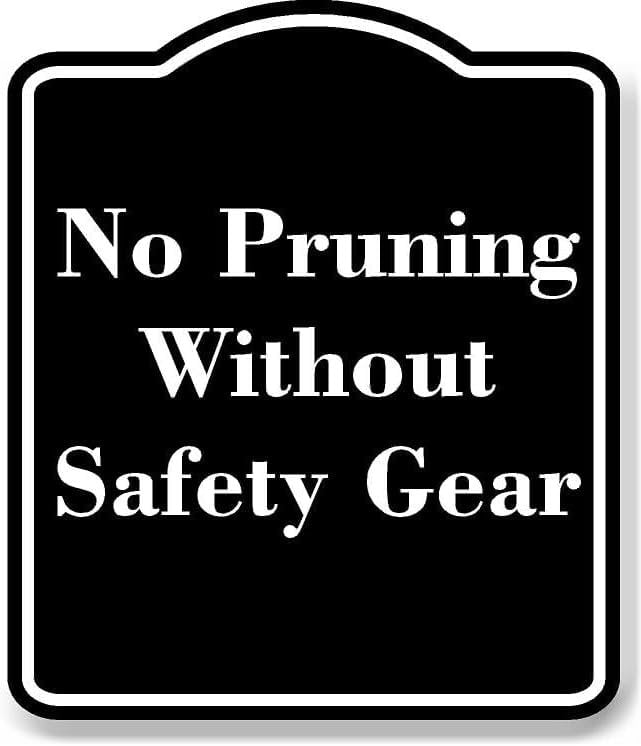 No Pruning Without Safety Gear BLACK Aluminum Composite Sign 20''x24 ...