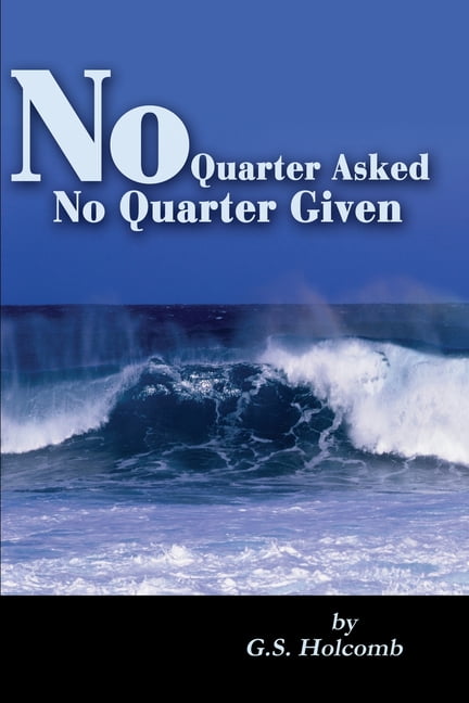 No Quarter Asked No Quarter Given (Paperback) by G S Holcomb - Walmart.com