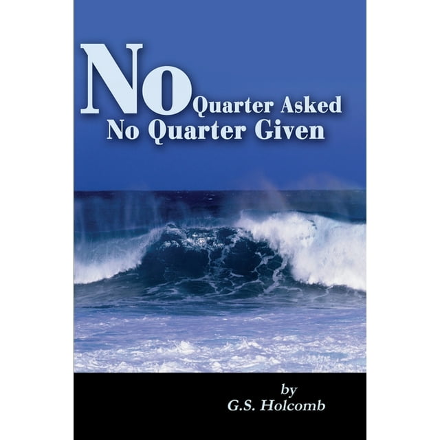 No Quarter Asked No Quarter Given (Paperback) by G S Holcomb - Walmart.com
