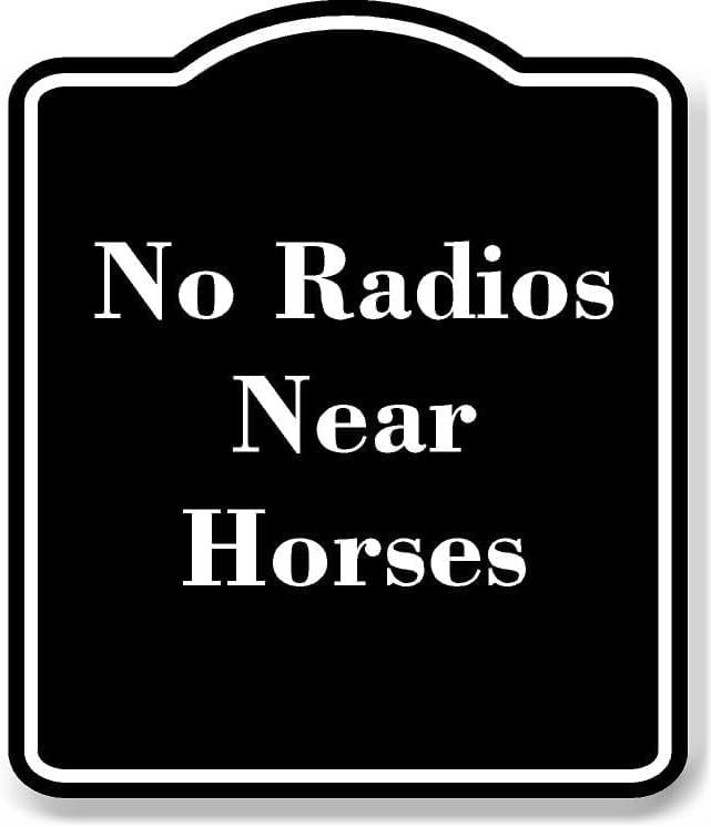 No Radios Near Horses BLACK Aluminum Composite Sign 15''x18'' - Walmart.com