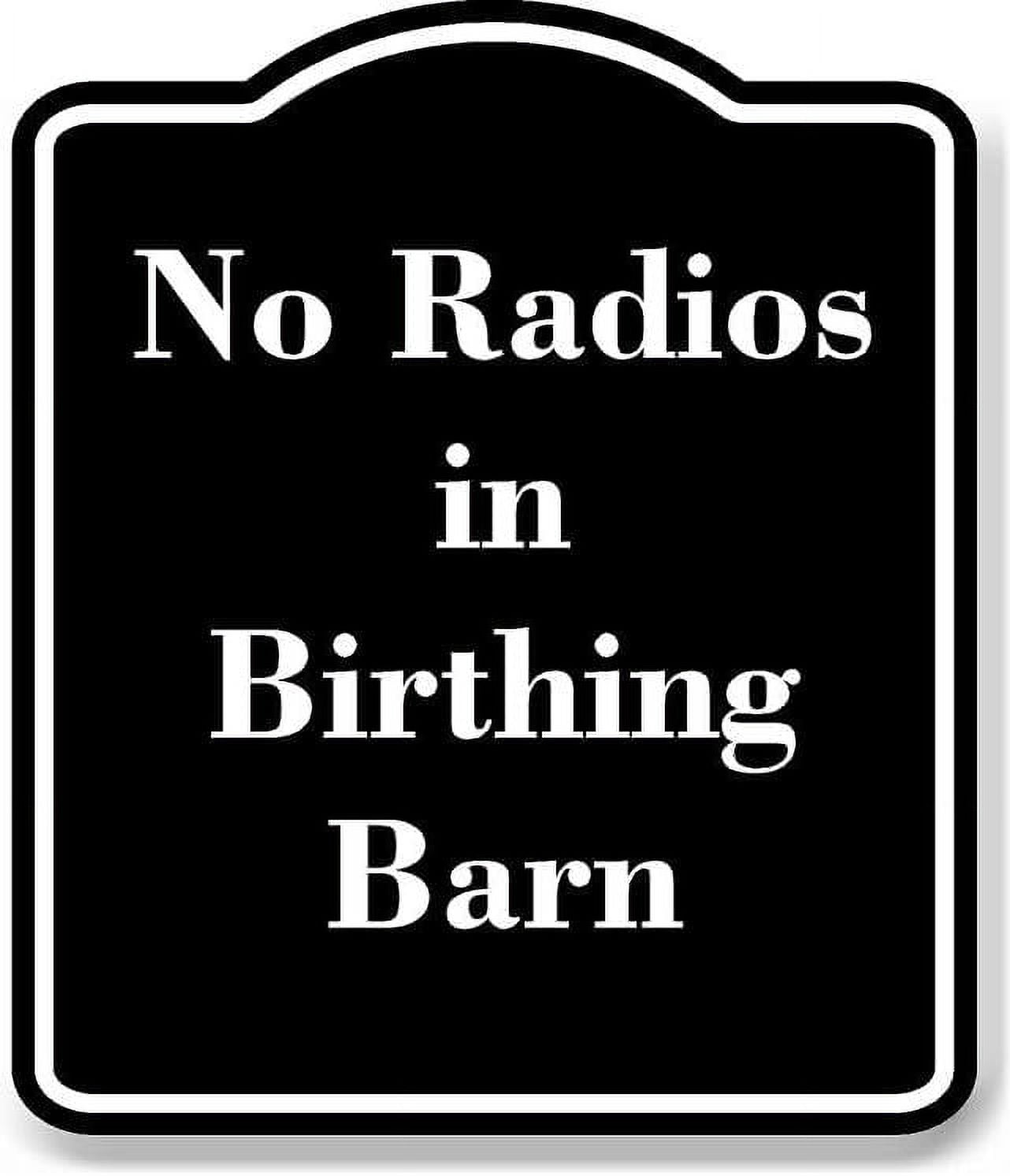 No Radios in Birthing Barn BLACK Aluminum Composite Sign 15''x18 ...