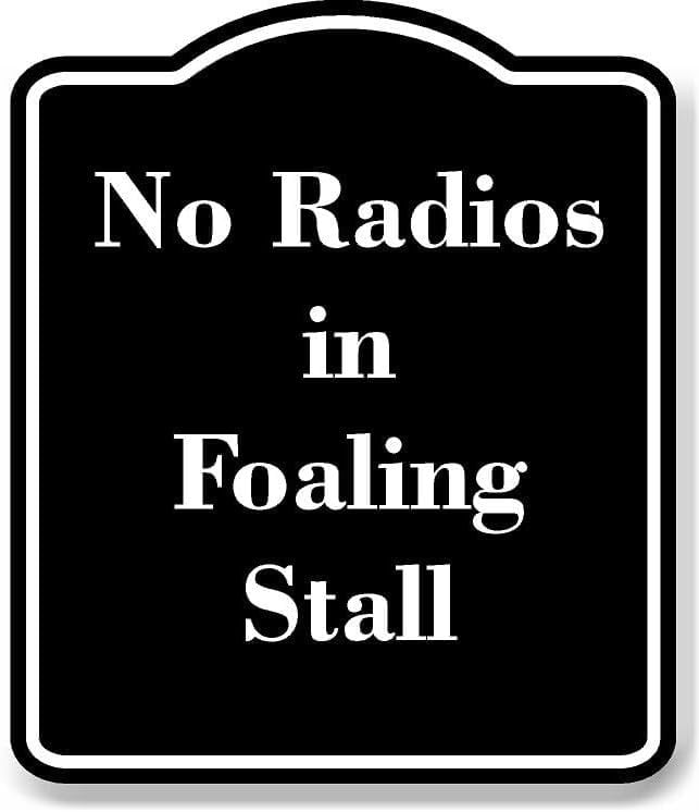 No Radios in Foaling Stall BLACK Aluminum Composite Sign 15''x18 ...