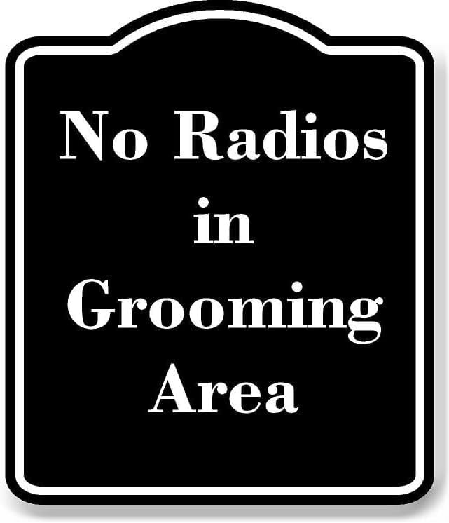 No Radios in Grooming Area BLACK Aluminum Composite Sign 15''x18 ...
