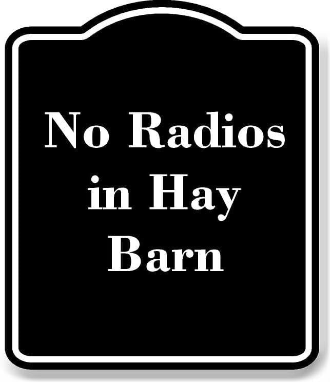 No Radios in Hay Barn BLACK Aluminum Composite Sign 15''x18'' - Walmart.com