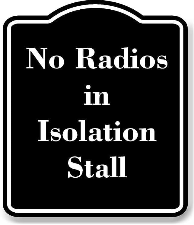 No Radios in Isolation Stall BLACK Aluminum Composite Sign 20''x24 ...