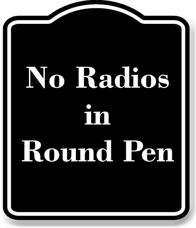 No Radios in Round Pen BLACK Aluminum Composite Sign 8.5''x10 ...