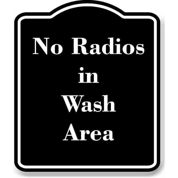 No Radios in Wash Area BLACK Aluminum Composite Sign 15''x18 ...