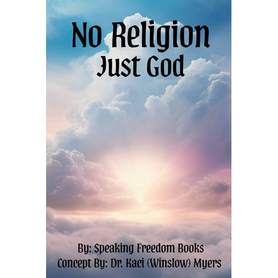 No Religion, Just God: The Freedom of Faith, (Paperback) - Walmart.com
