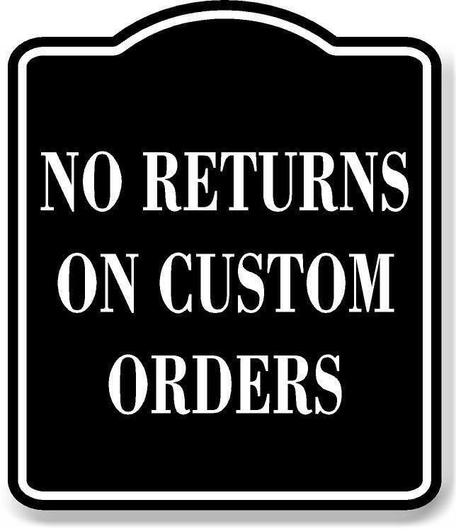 No Returns On Custom Orders BLACK Aluminum Composite Sign, 20"24 ...